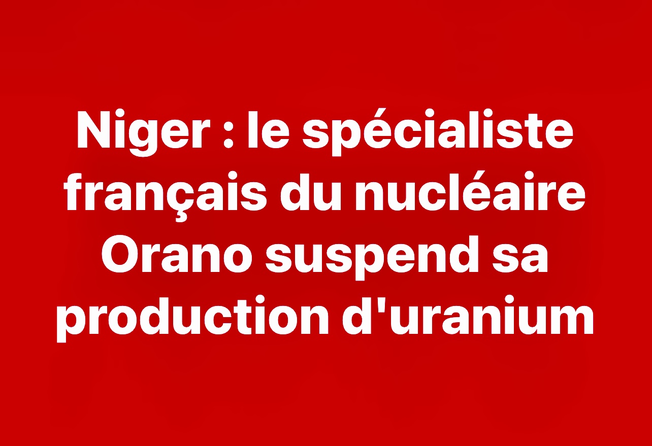 Niger : le spécialiste français du nucléaire Orano suspend sa ...